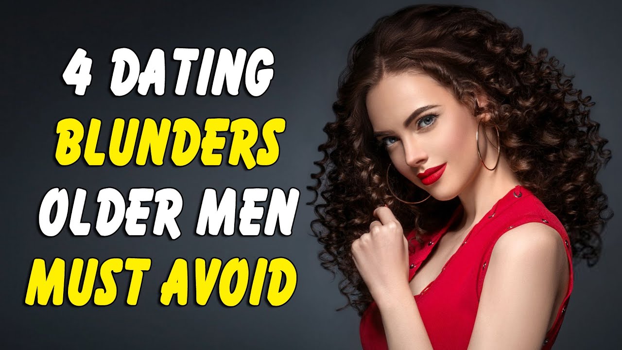 4 Dating Blunders Older Men Must Avoid to Attract - YouTube