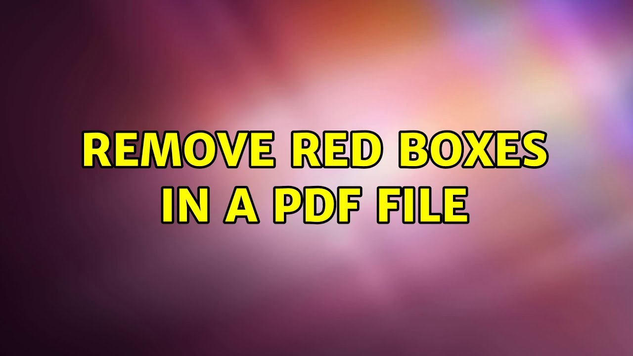 Remove Red Boxes In A PDF File YouTube Remove Red Boxes In A PDF File YouTube