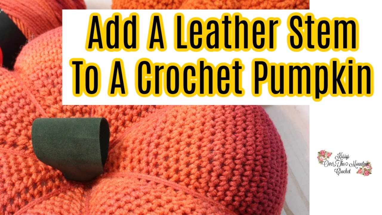Add A Leather Stem To A Crochet Pumpkin - YouTube