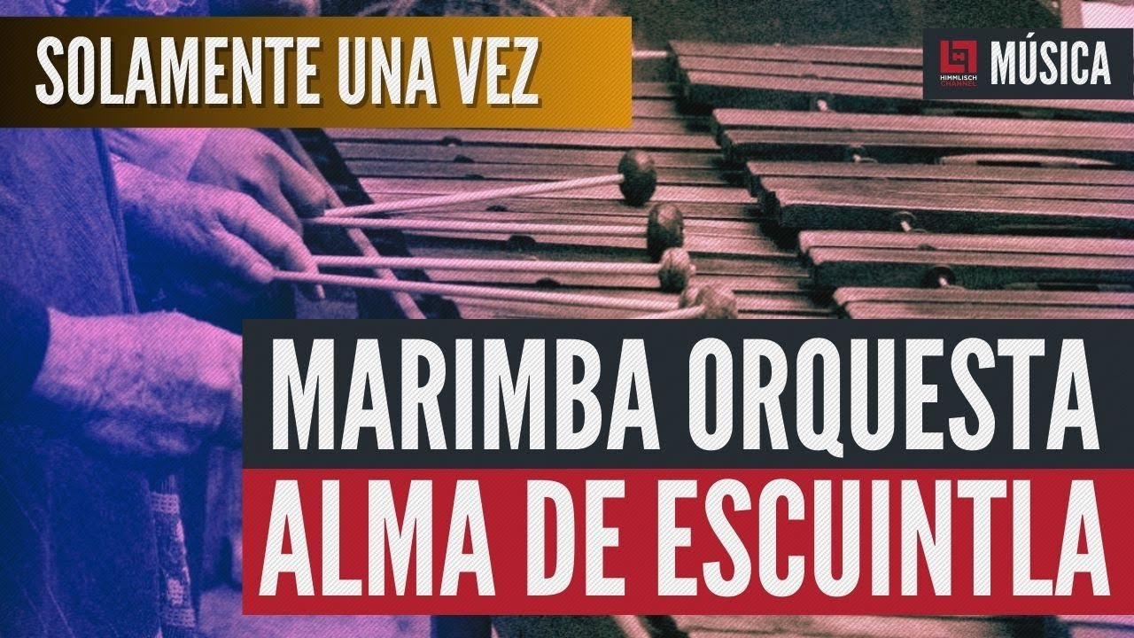 Marimba Alma de Escuintla «Solamente una vez» | MÚSICA DE MARIMBA PARA ...