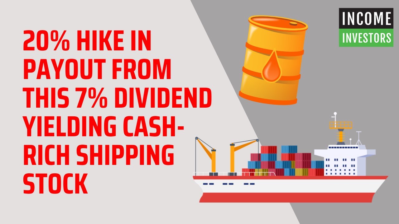 20% Hike in Payout From This 7% Dividend Yielding Cash-Rich Shipping ...