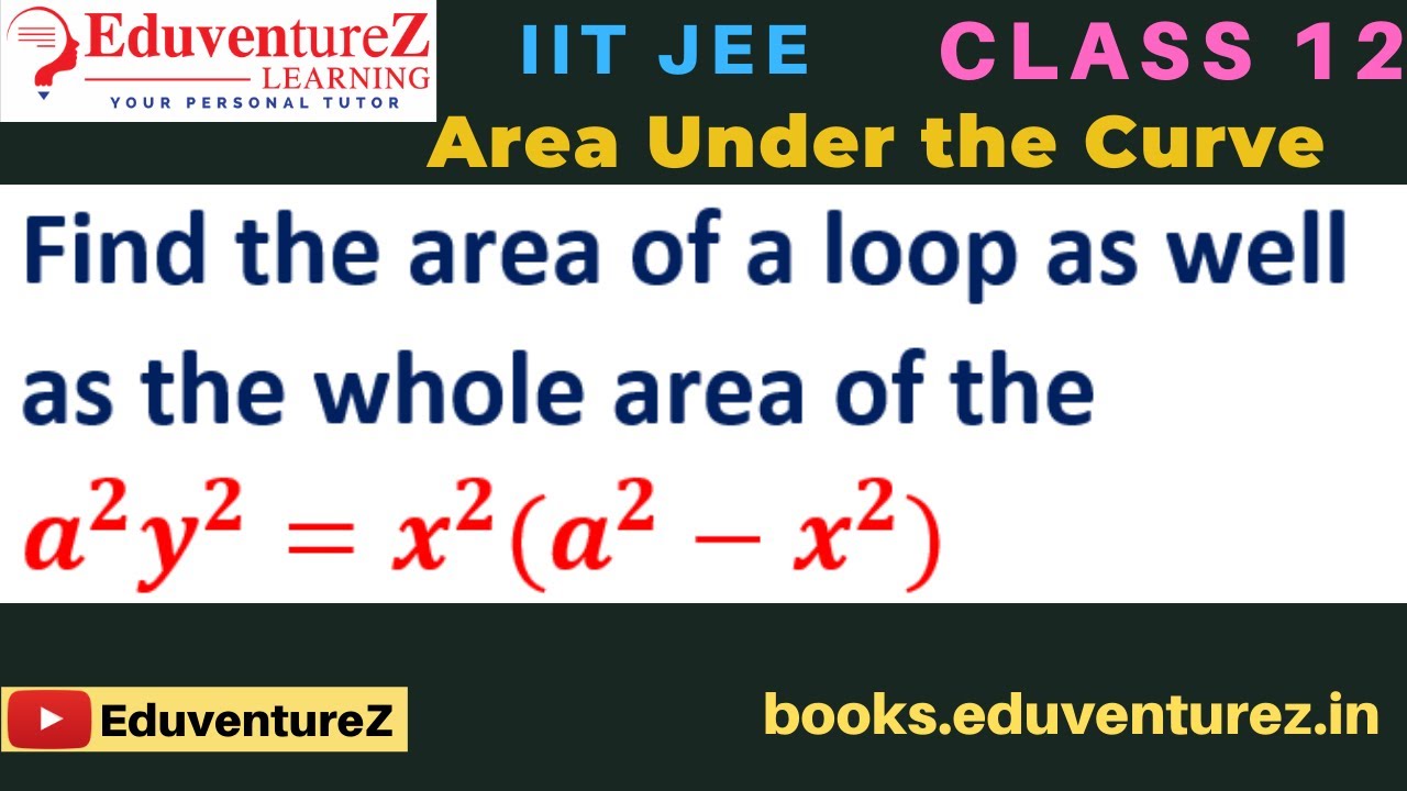 Find the area of a loop as well as the whole area of the a^2 y^2=x^2 (a ...