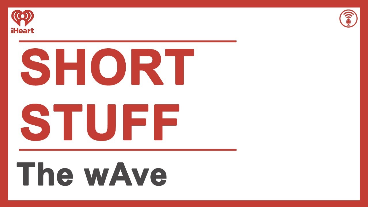 Short Stuff: The wAve | STUFF YOU SHOULD KNOW - YouTube