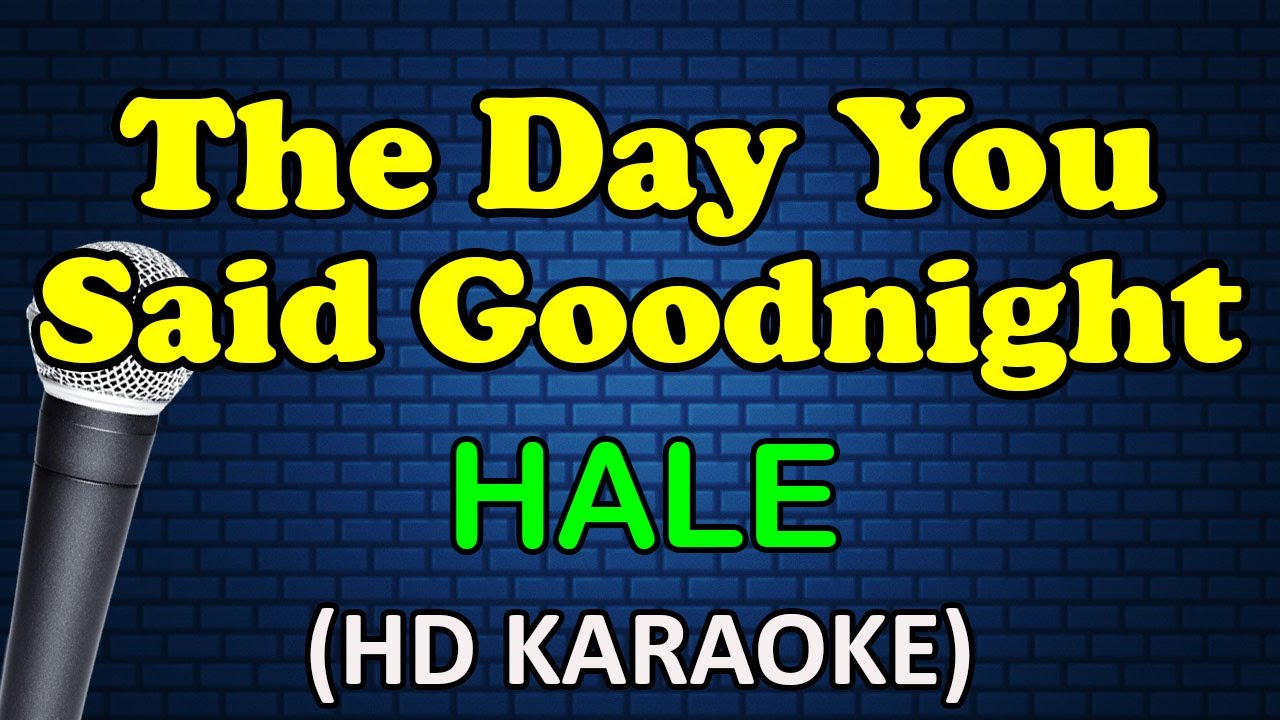 THE DAY YOU SAID GOODNIGHT - Hale (HD Karaoke) - YouTube