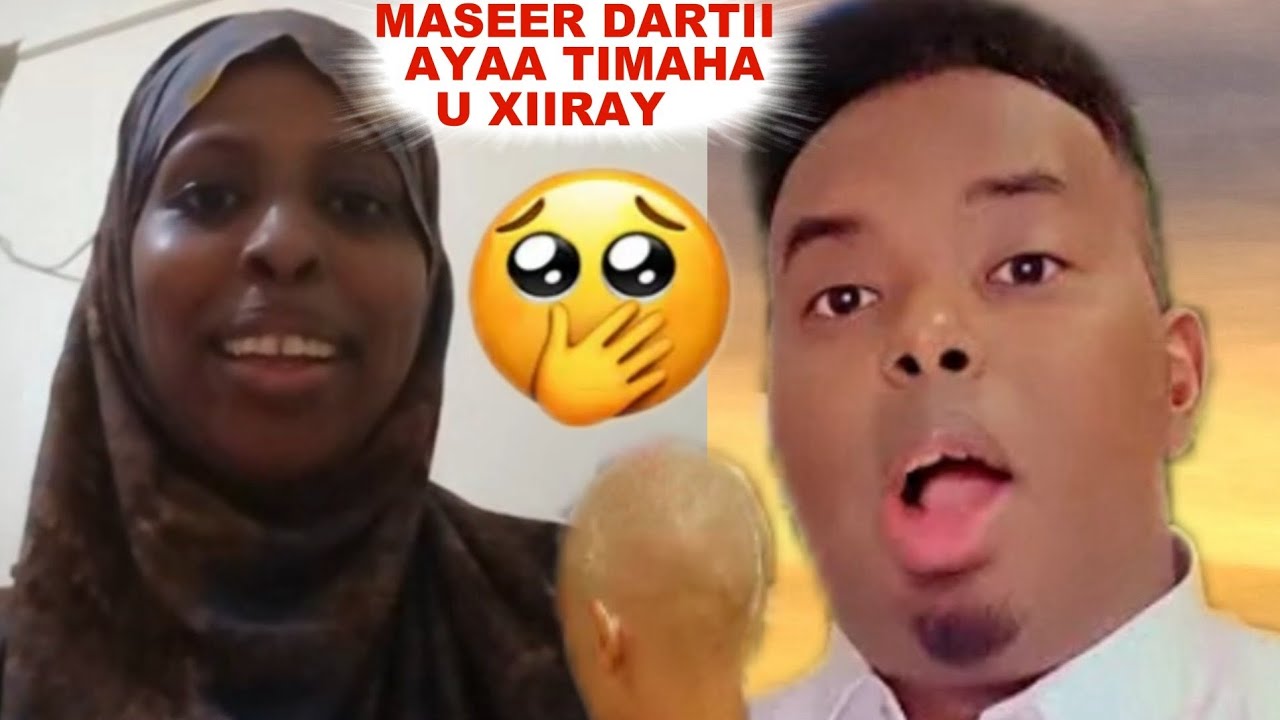 MASEER DARTEED AYAA TIMAHA U XIIRAY WAAN IS GUBI RAWI KIIS ADAG ...