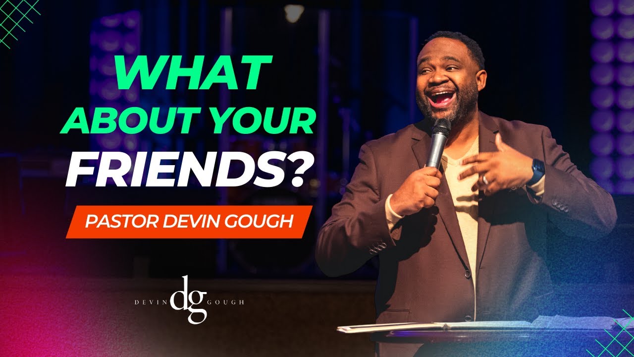 What About Your Friends? Sermon By Pastor Devin Gough - YouTube