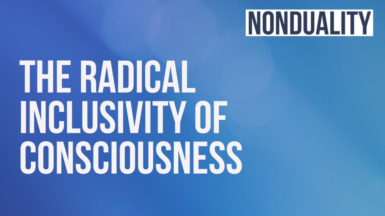Nic Higham - The Radical Inclusivity of Consciousness | Non-duality ...