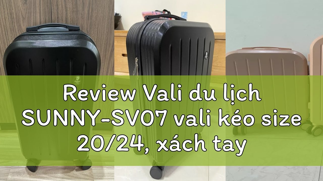 Review Vali du lịch SUNNY-SV07 vali kéo size 20/24, xách tay/kí gửi ...