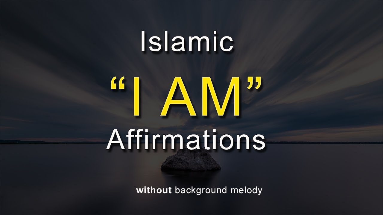 Most POWERFUL positive "I am" Islamic affirmations | WITHOUT background ...