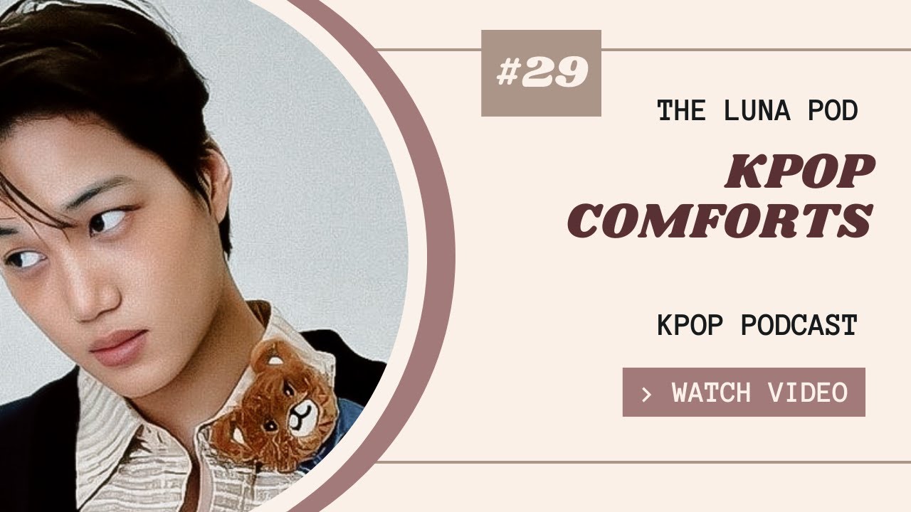 Kpop Comforts - The Luna Pod Ep. 29 - YouTube