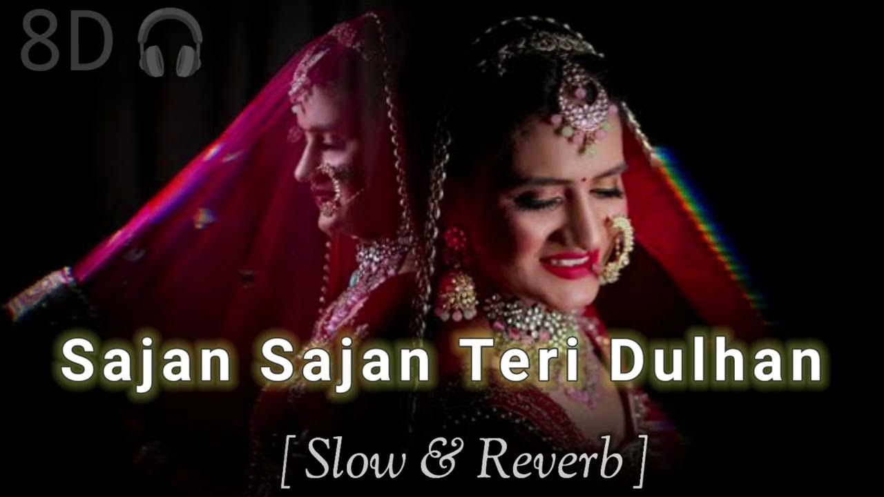 Sajan Sajan Teri Dulhan | Lofi Music World || #sajansajanteridulhan #teridulhansajaungi # ...