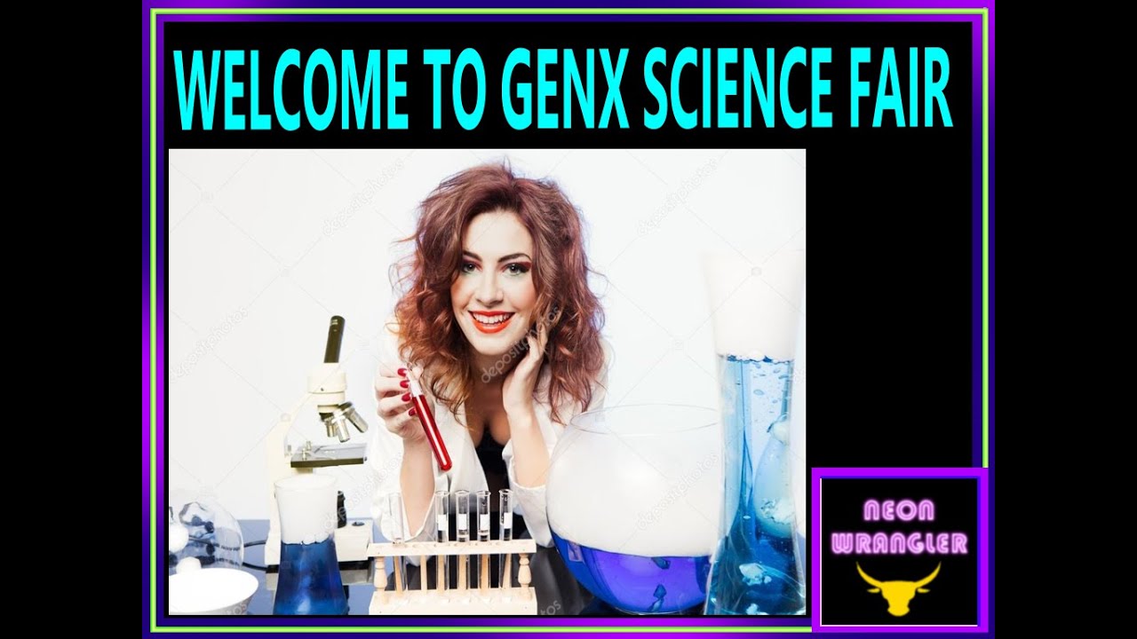 WELCOME TO THE GENX SCIENCE FAIR. - YouTube