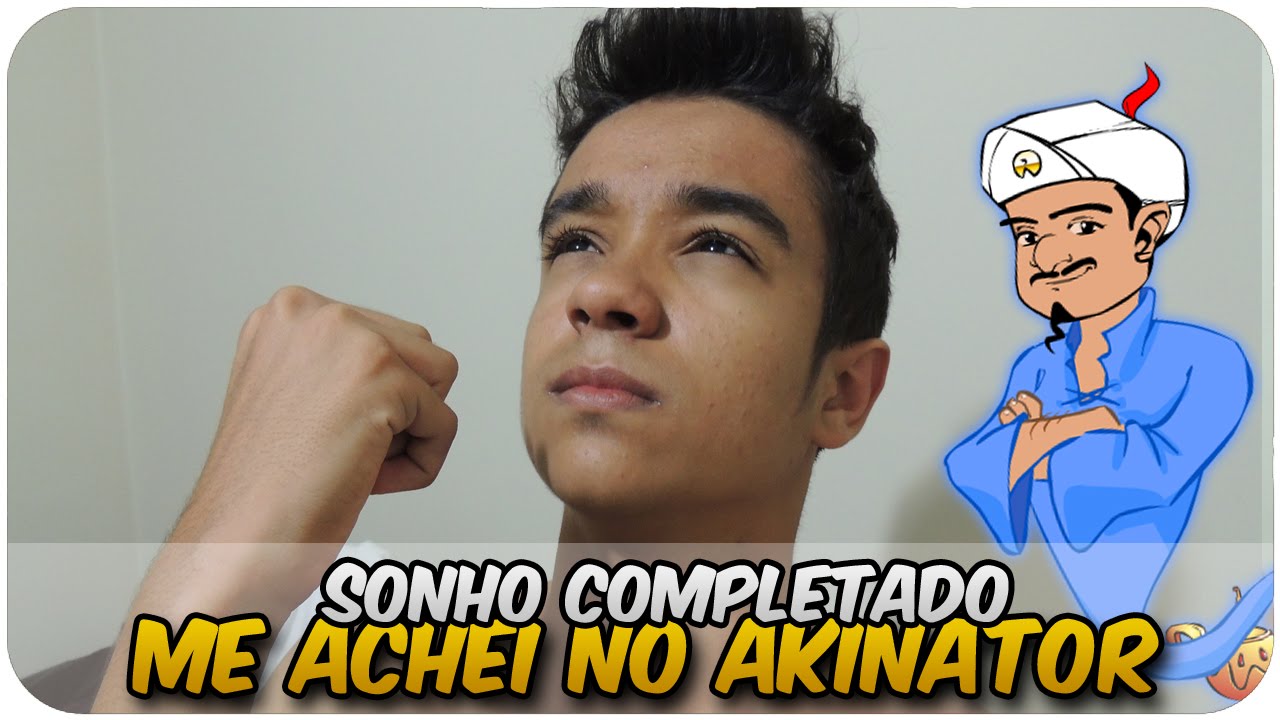 Me achei no Akinator! - SONHO COMPLETADO - YouTube