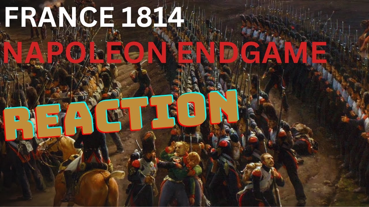 Napoleon Endgame: France 1814 - Epic History TV - My Reaction - YouTube