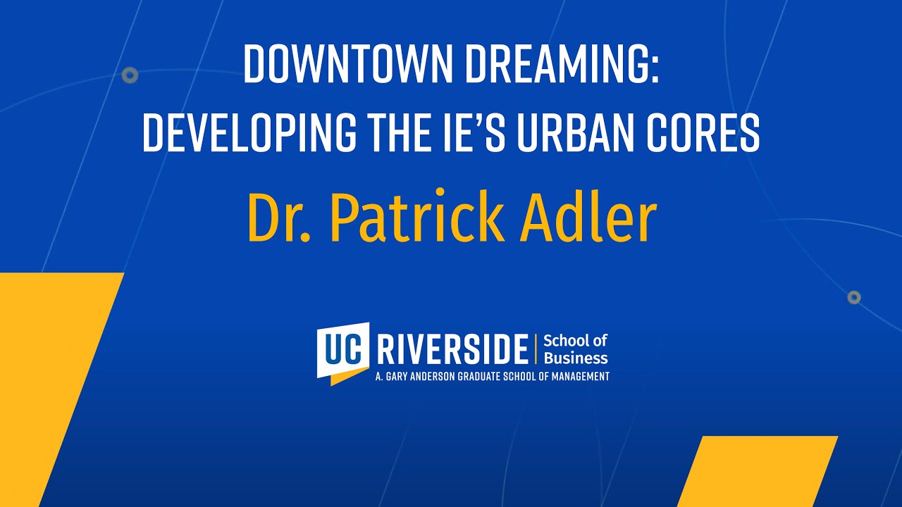 Patrick Adler, Downtown Dreaming: Developing the IE's Urban Cores - YouTube