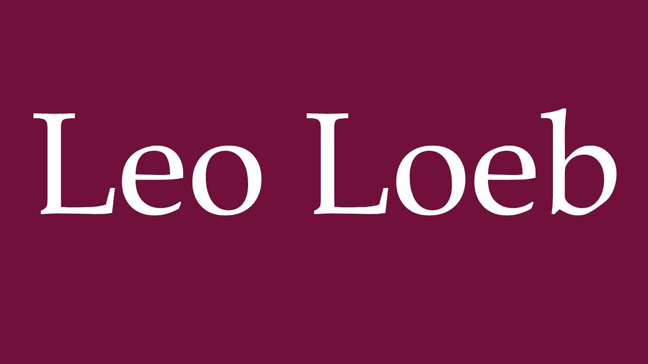 How to Pronounce ''Leo Loeb'' Correctly in German - YouTube