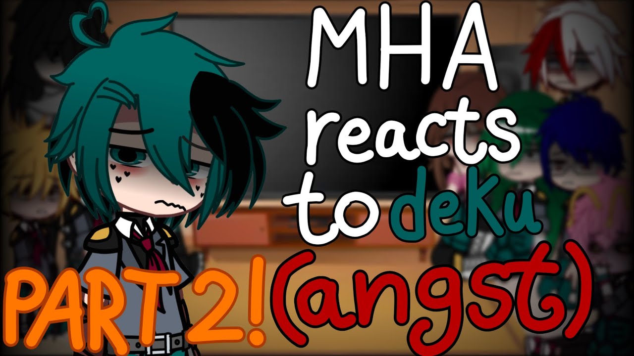 Mha reacts to deku PART 2 | deku angst | MHA/BNHA - YouTube