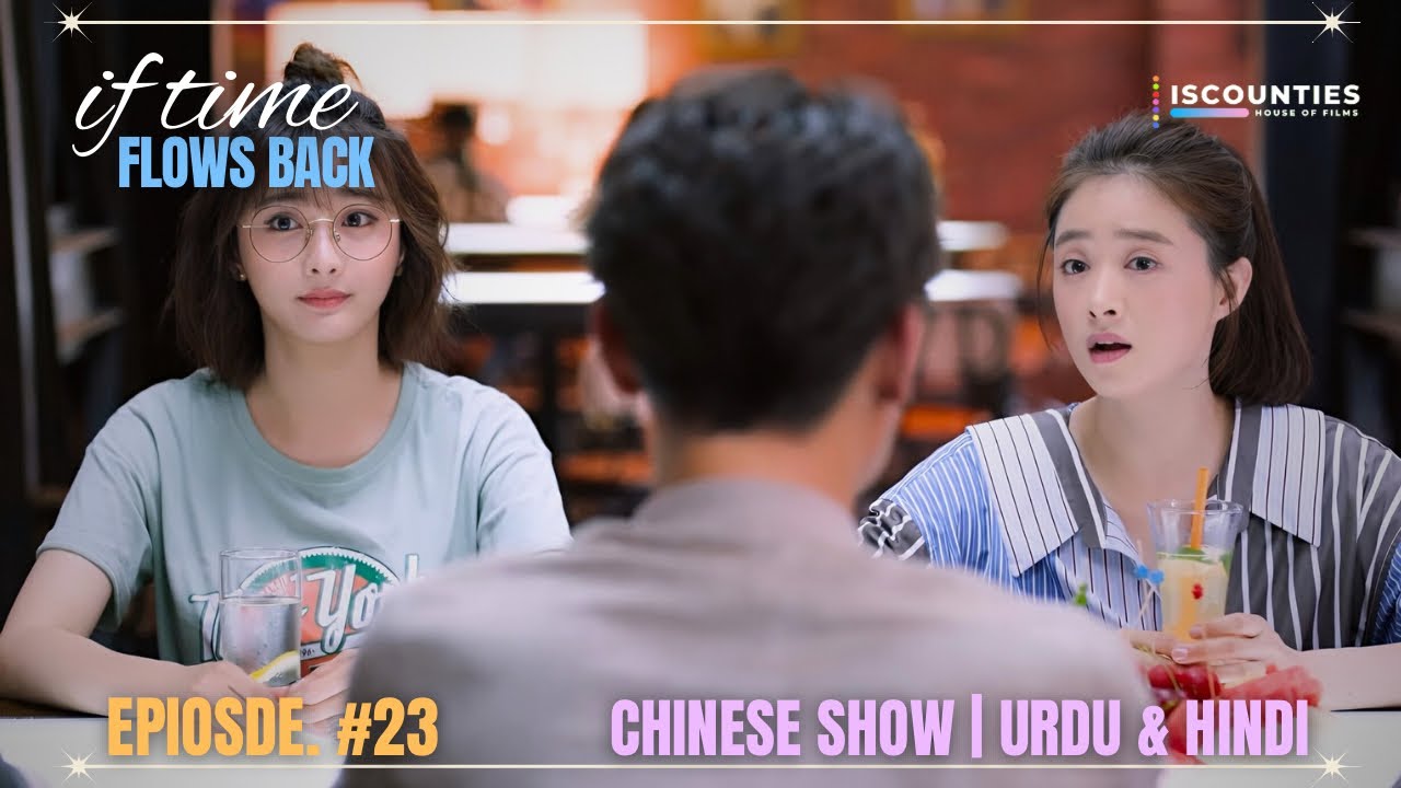 If Time Flows Back - Episode 23 | Audio: Hindi & Urdu Dubbed - New C ...