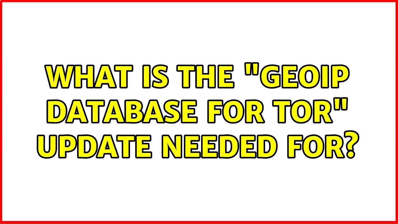 What is the "GeoIP database for Tor" update needed for? - YouTube
