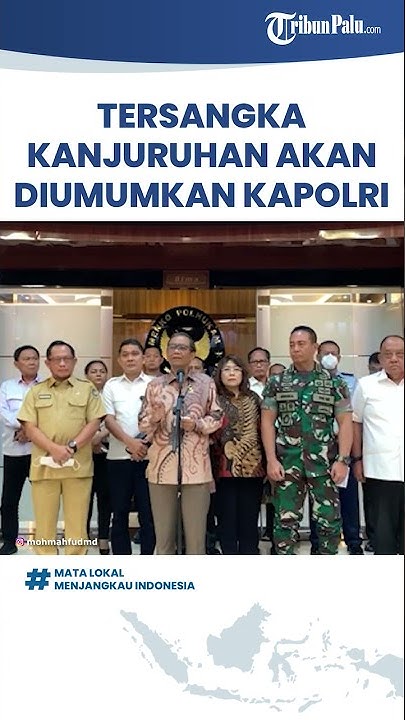 31 Polisi Diperiksa, Mahfud MD: Tersangka Tragedi Kanjuruhan akan Diumumkan Kapolri Malam Ini ...