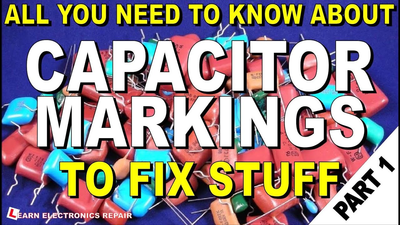 All You Need To Know About Capacitor Markings Codes To Fix Stuff PTH & SMD : Part 1 - YouTube