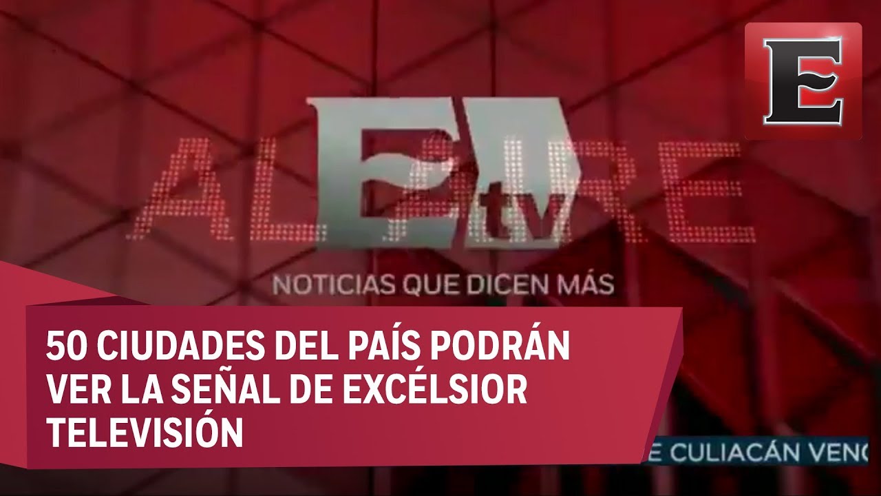 Excélsior TV se expande a televisión abierta - YouTube