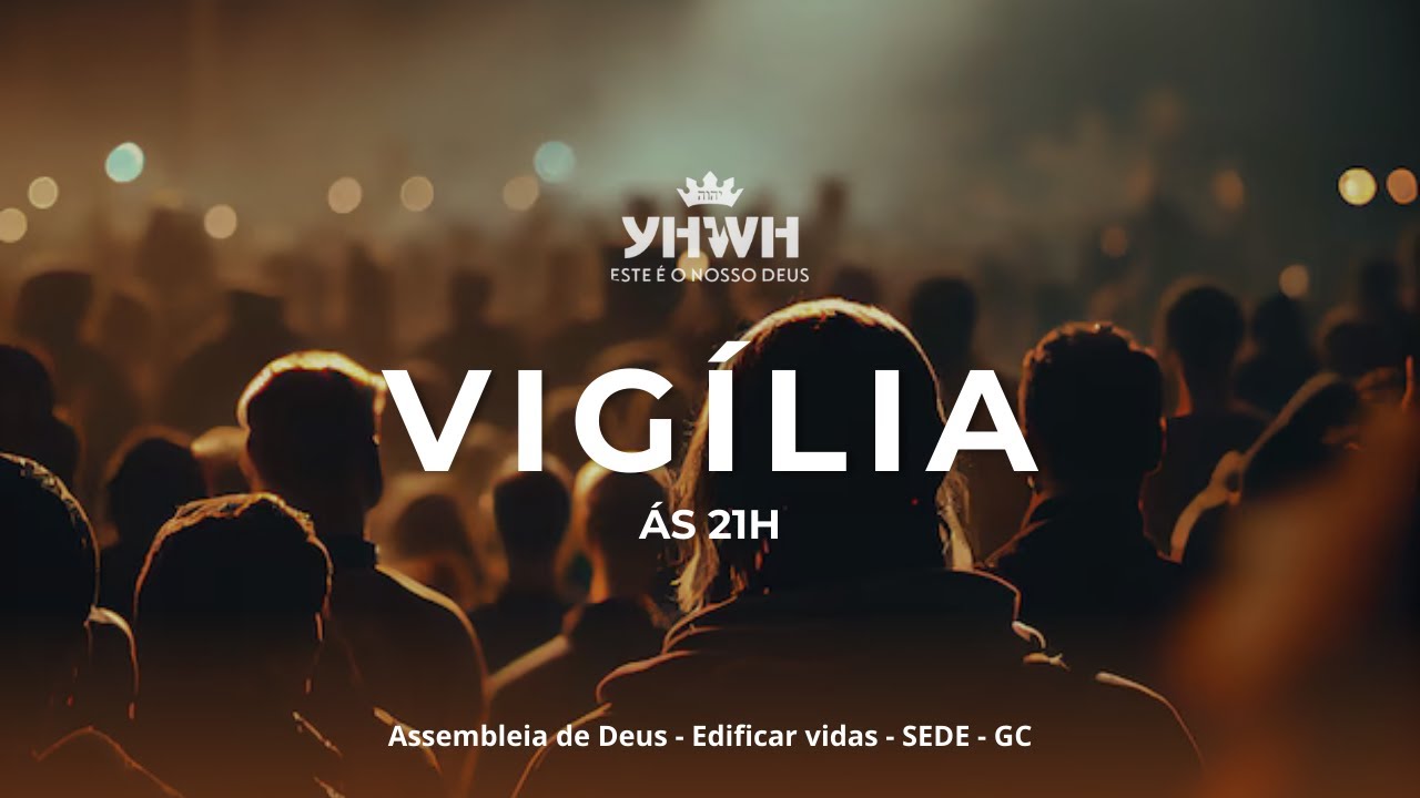 VIGÍLIA 08/11 - ASSEMBLEIA DE DEUS EDIFICAR VIDAS - SEDE - YouTube