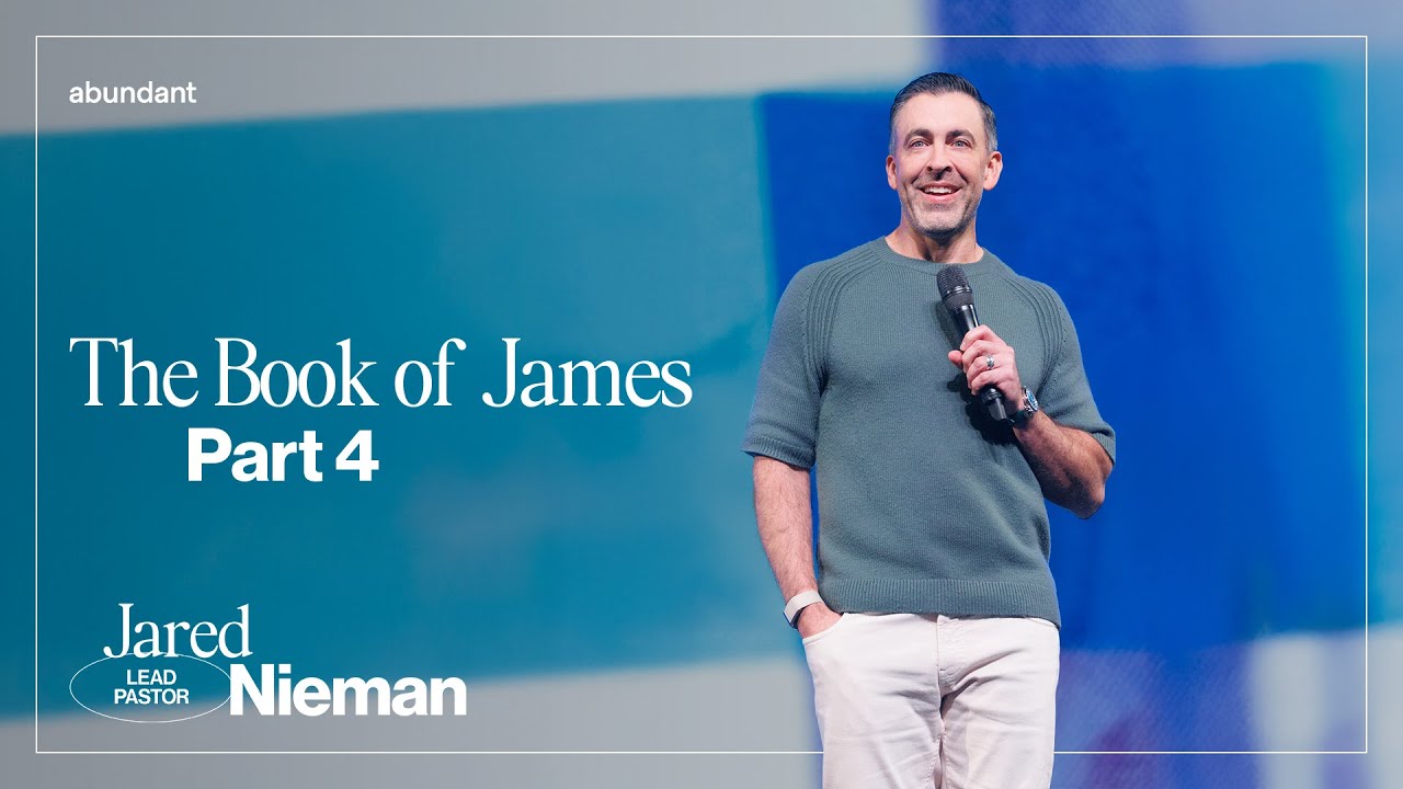 The Book of James: Part 4 | Pastor Jared Nieman | Abundant Church - YouTube
