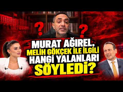 Murat Ağırel, Melih Gökçek ile ilgili hangi yalanları söyledi?