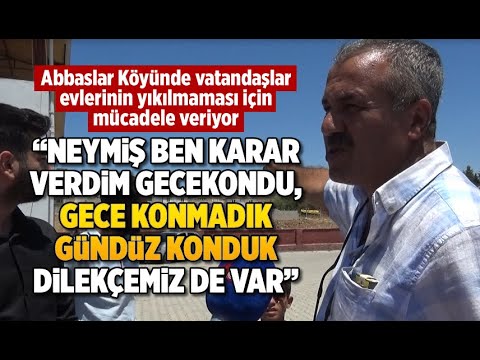 Abbaslar Köyünde vatandaşlar evlerinin yıkılmaması için mücadele veriyor