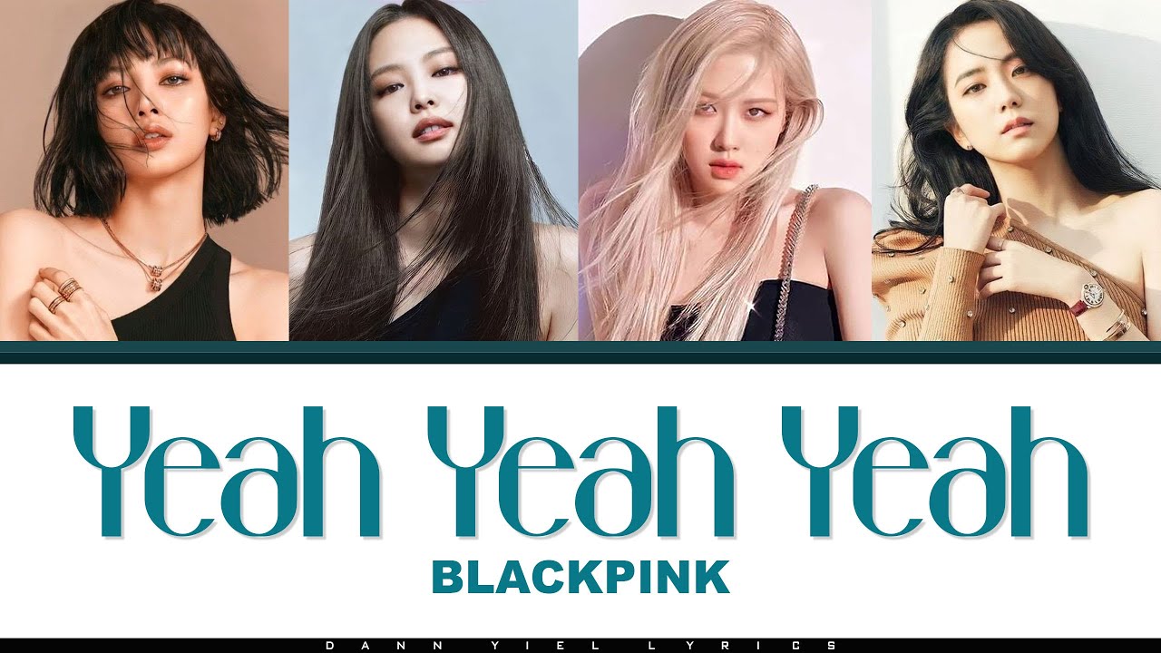 BLACKPINK - YEAH YEAH YEAH (Color Coded Romanized/English Lyrics Video ...