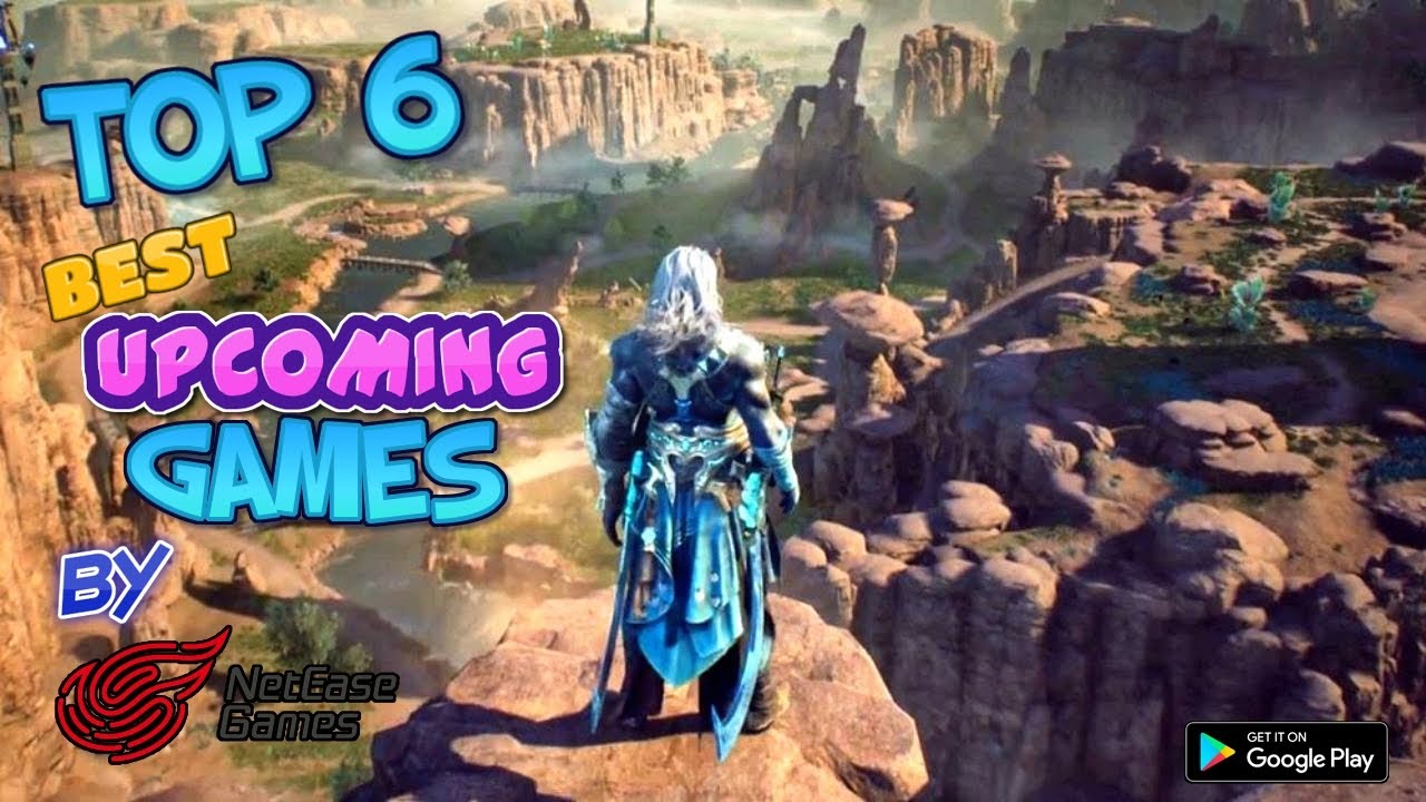 TOP 6 BEST UPCOMING GAMES BY NetEase Games | Best Android High Graphics ...