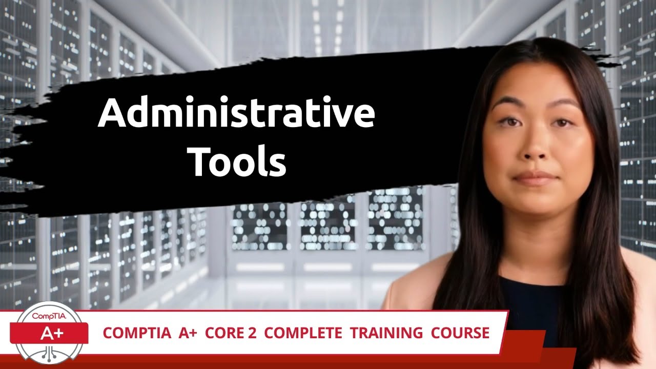 CompTIA A+ Core 2 (220-1102) | Administrative Tools | Exam Objective 1. ...