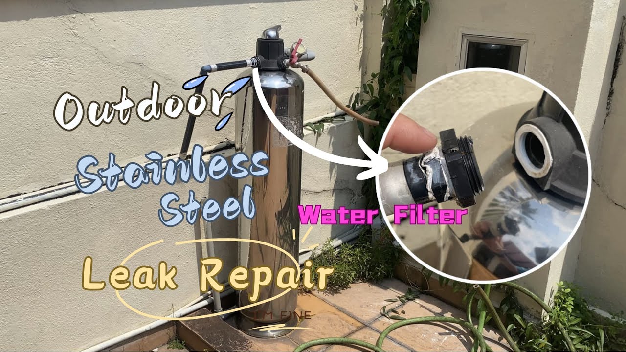 Step by Step Fixing a Leak in an Outdoor Stainless Steel Water Filter ...
