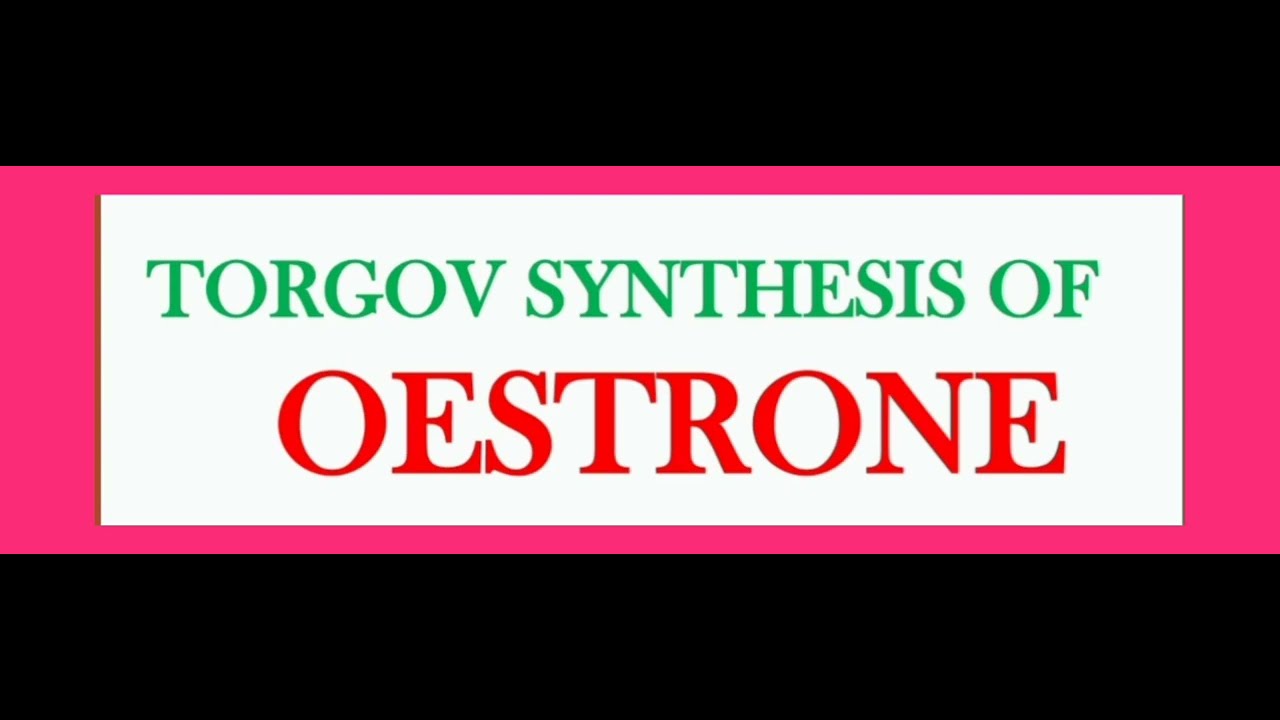 OESTRONE#TORGOV OESTRONE SYNTHESIS#OESTRONE SYNTHESIS - YouTube