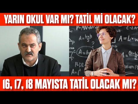 Yarın Okul Var Mı? Okullar Yarın Tatil Olacak Mı? 16 17 18 Mayıs Okullar Tatil Olacak Mı?