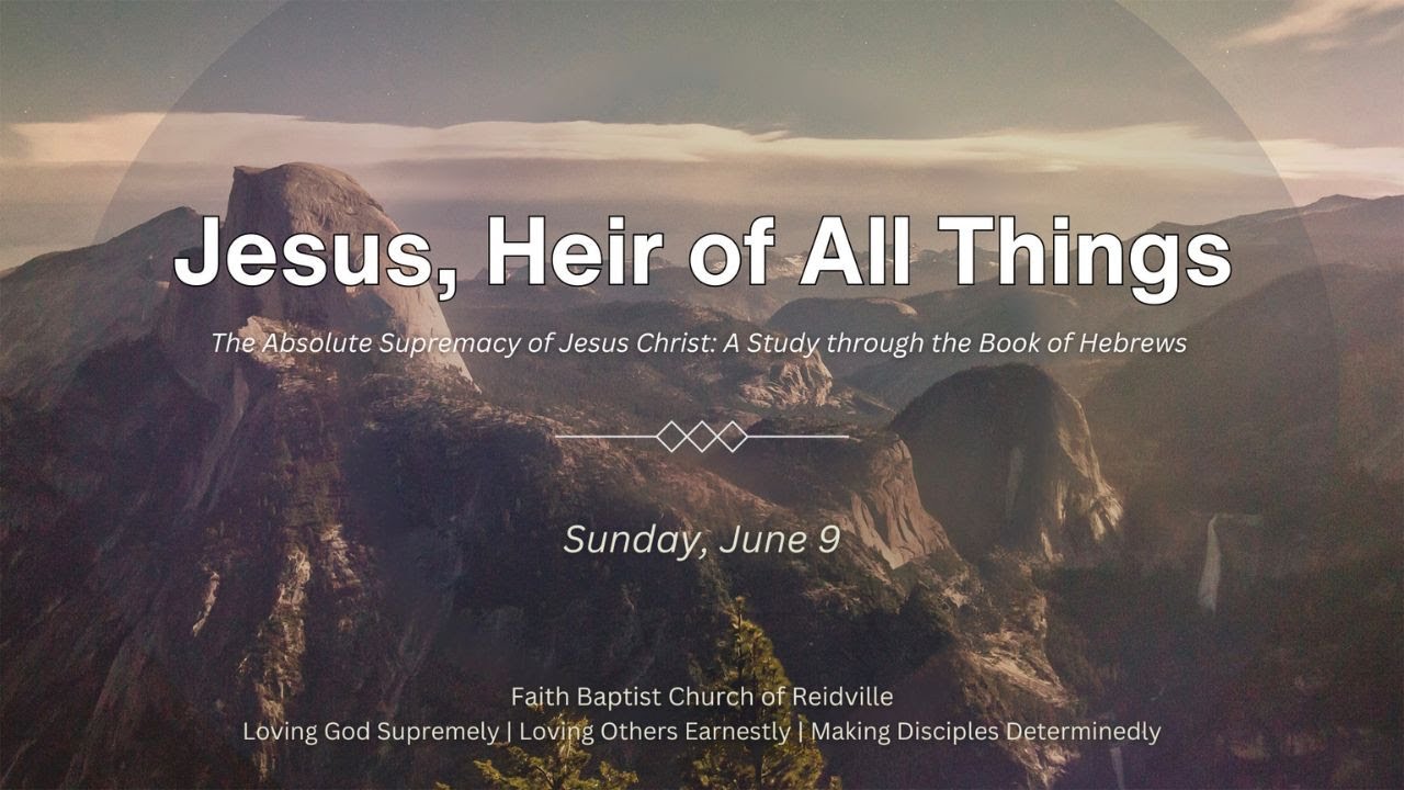6/9/2024 "Jesus, Heir of All Things" Hebrews 1:2 - YouTube