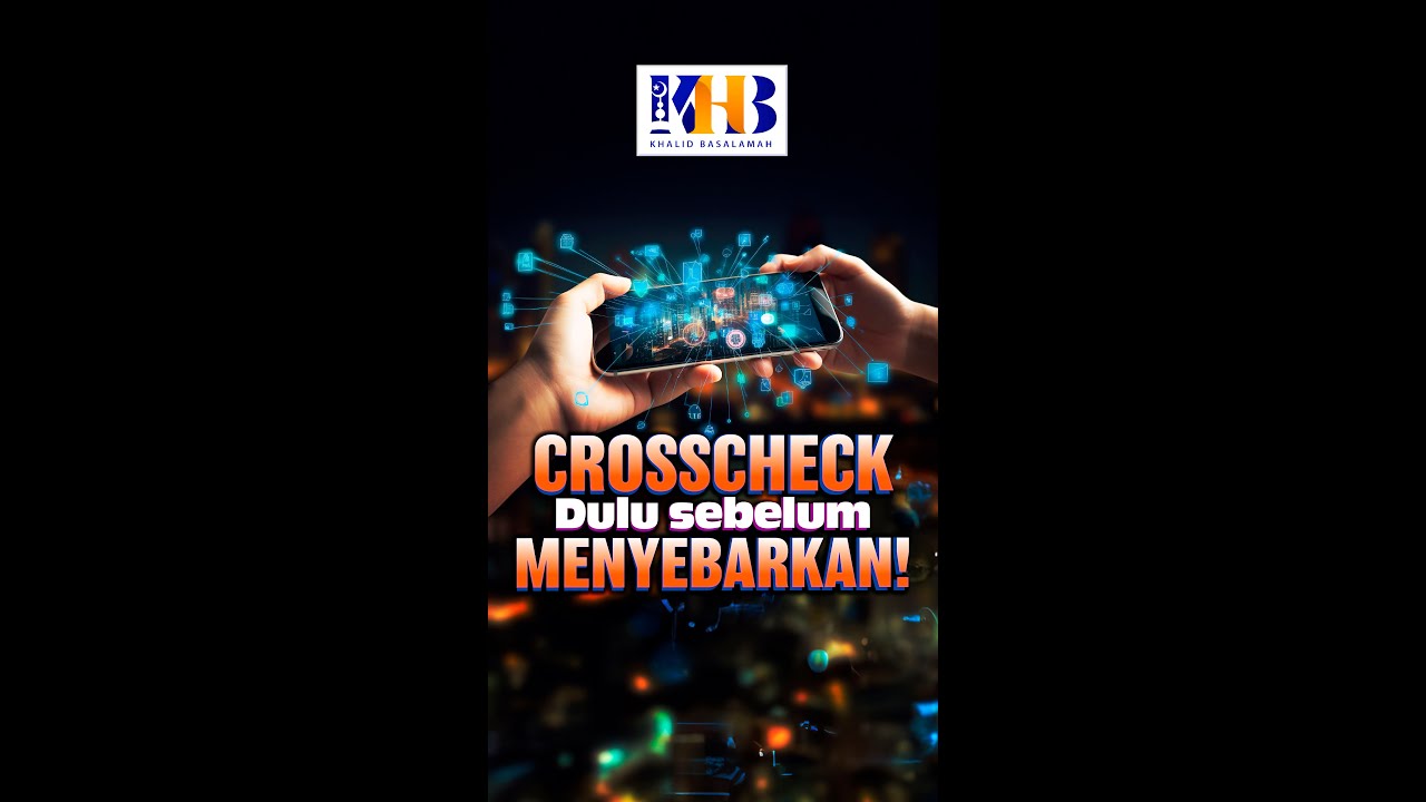 Crosscheck Sebelum Menyebarkan! - Khalid Basalamah - YouTube