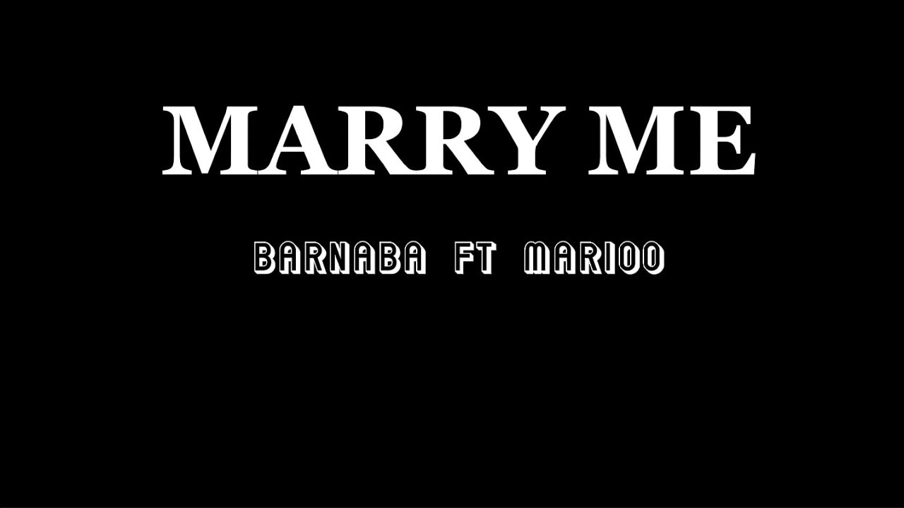 Barnaba Ft Marioo Marry Me Lyrics Youtube