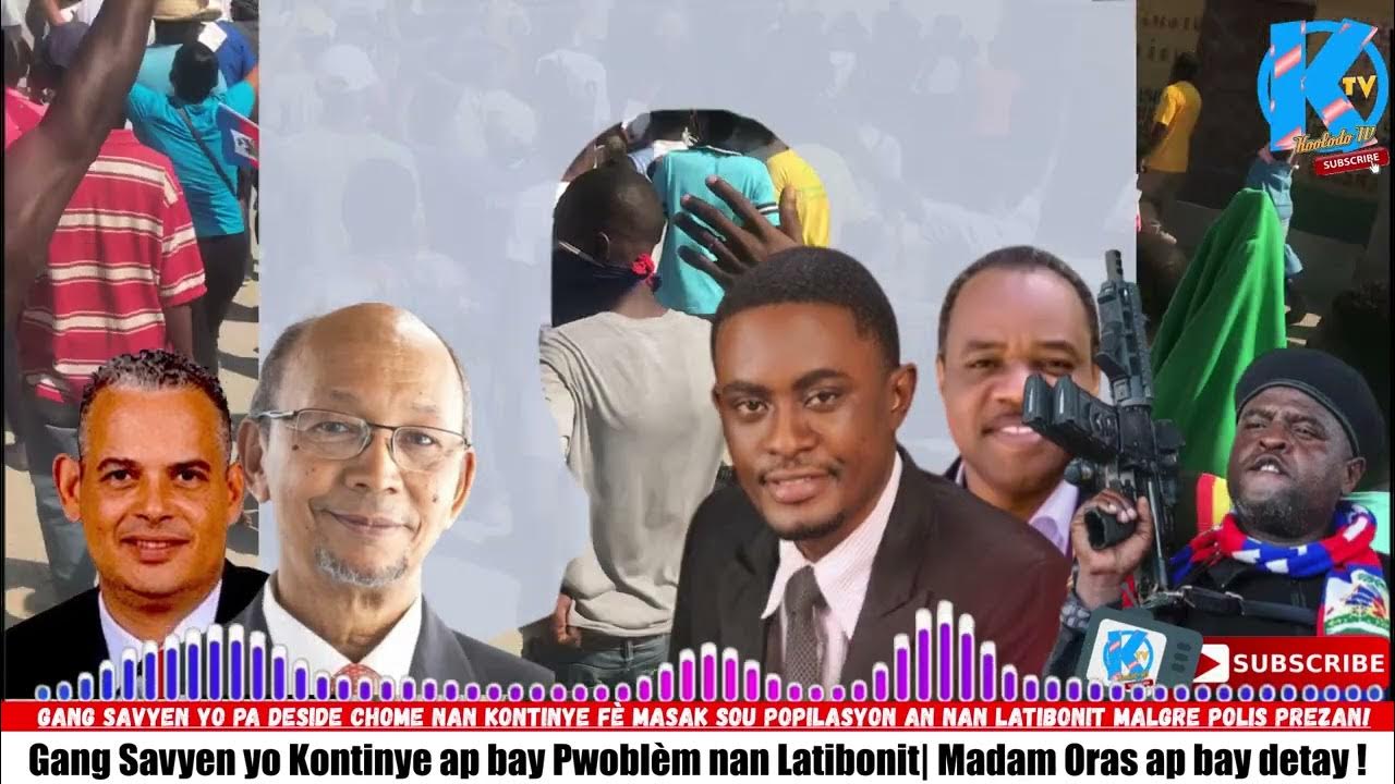 Gang Savyen yo kontinye ap bay pwoblèm nan Latibonit| Madam Oras ap bay detay sou aktivite Gang ...