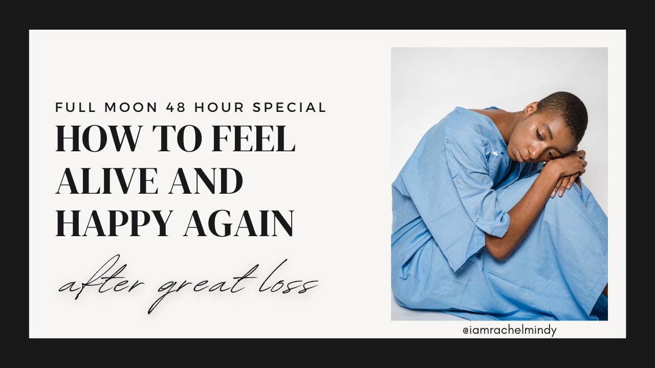 How To Feel Alive and Happy Again - After Great Loss #lifeafterloss ...