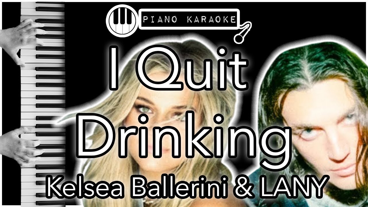 I Quit Drinking - Kelsea Ballerini & LANY - Piano Karaoke Instrumental ...