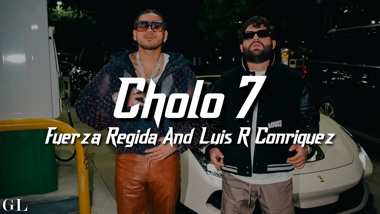 Fuerza Regida, Luis R Conriquez - Cholo 7 (Letra) - YouTube