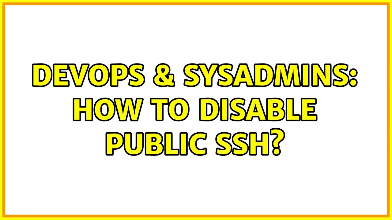 DevOps SysAdmins How To Disable Public Ssh 6 Solutions YouTube devops-sysadmins-how-to-disable-public-ssh-6-solutions-youtube