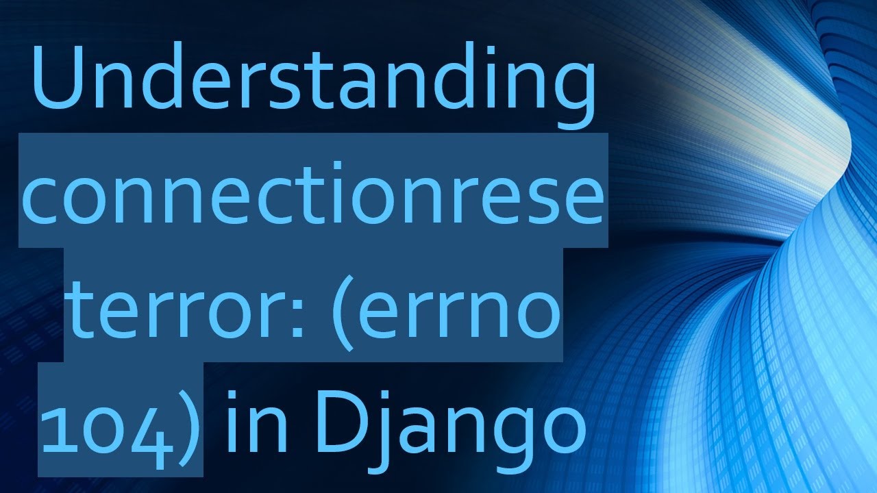 Understanding connectionreseterror: (errno 104) in Django - YouTube