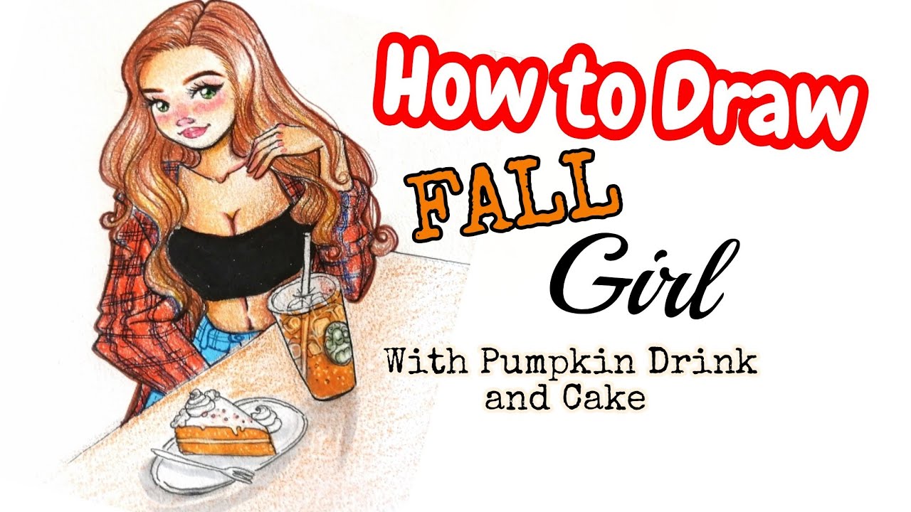 HOW TO DRAW a FALL Girl with Pumpkin Spice Latte and Cake! 🎃🍂☔ - YouTube