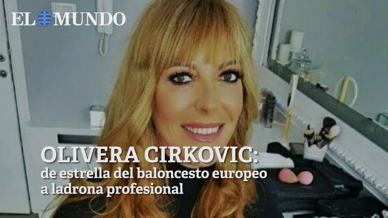 Olivera Cirkovic: de estrella del baloncesto europeo a ladrona ...