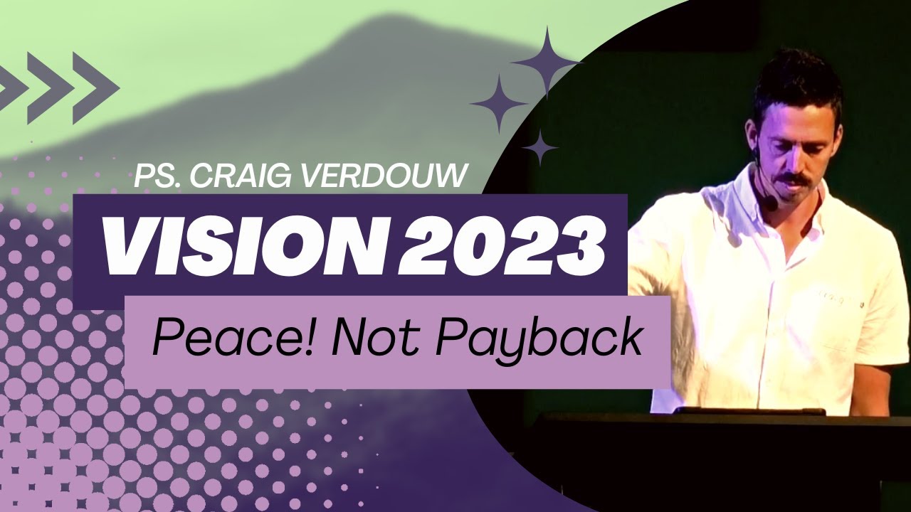 Vision 2023 | Peace not Payback | Craig Verdouw - 5th March 2023 - YouTube