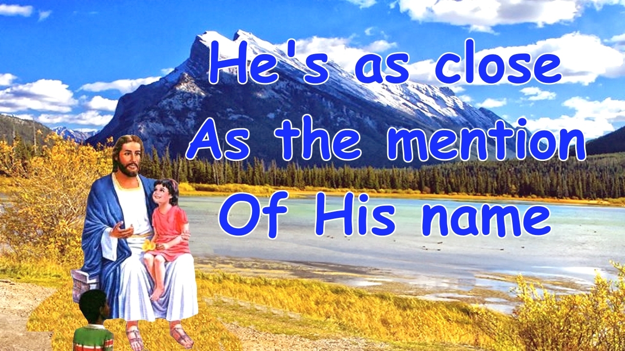 He's As Close As The Mention Of His Name w/lyrics - YouTube