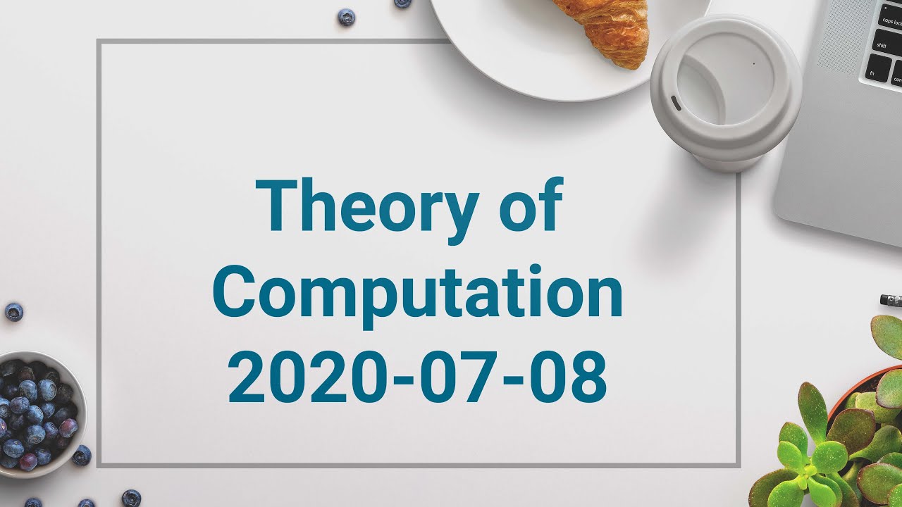 Theory Of Computation 2020 07 08 Youtube